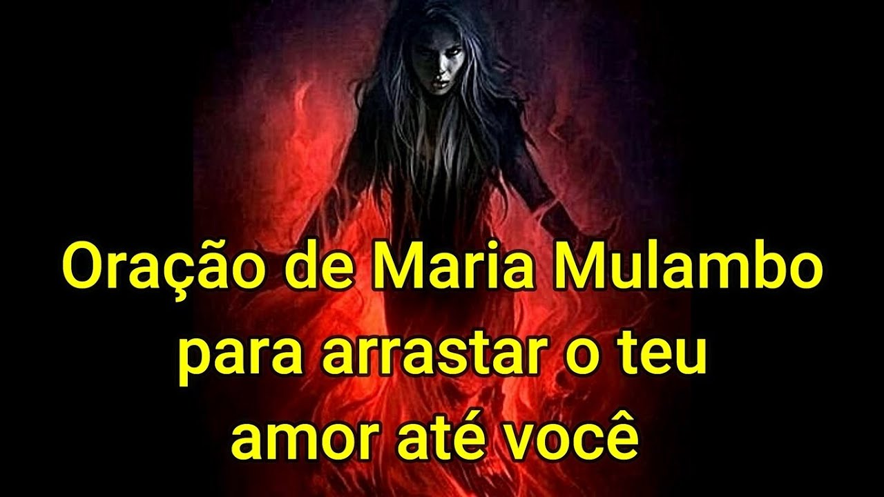 Oração de Maria Mulambo para arrastar o teu amor até você - YouTube