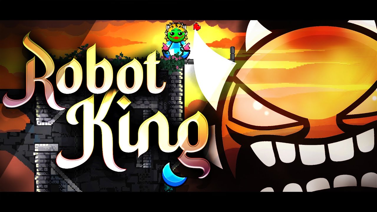 "ROBOT KING" 100% [EXTREME DEMON] (Geometry Dash) - YouTube