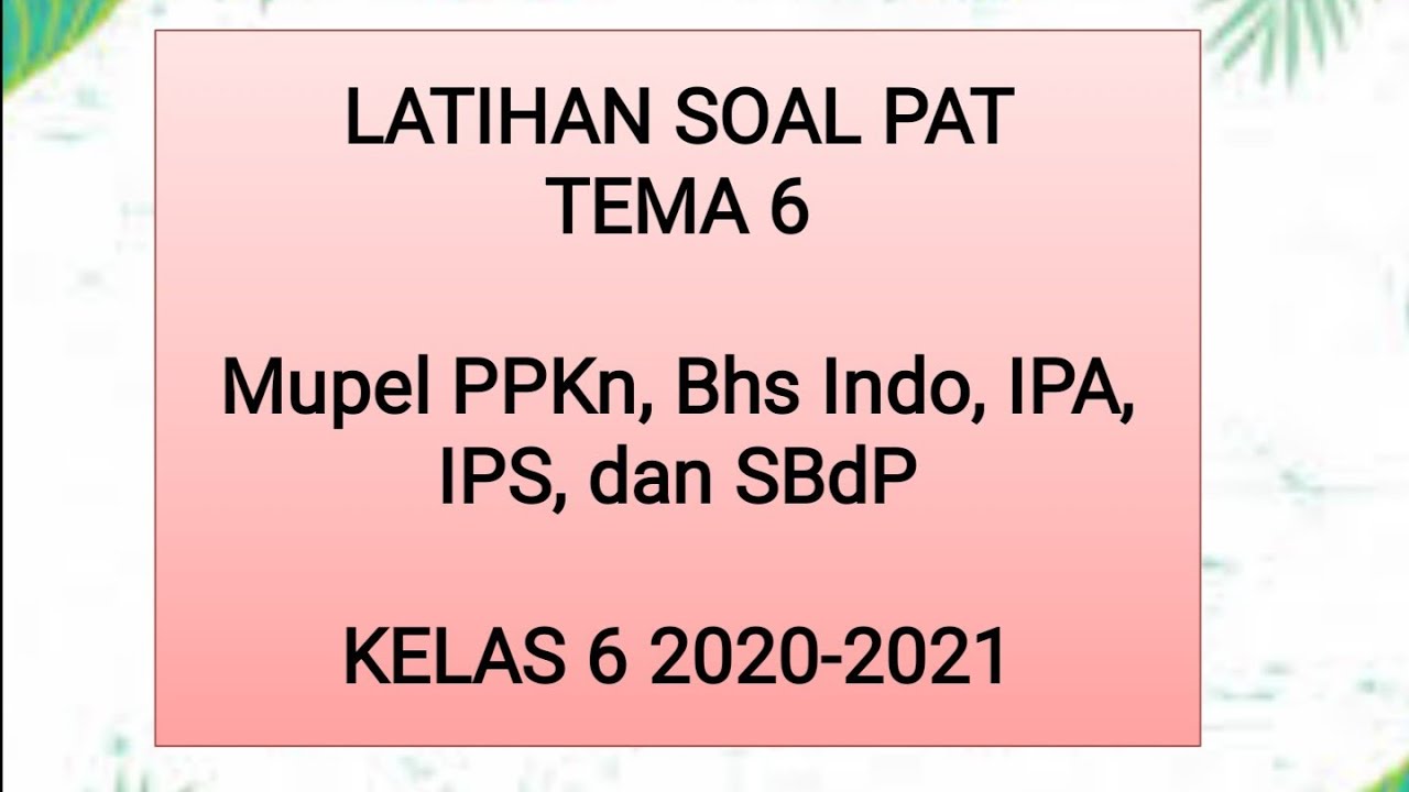Latihan Soal PAT Tema 6 Kelas 6 Semester 2 Kurikulum 2013 - YouTube