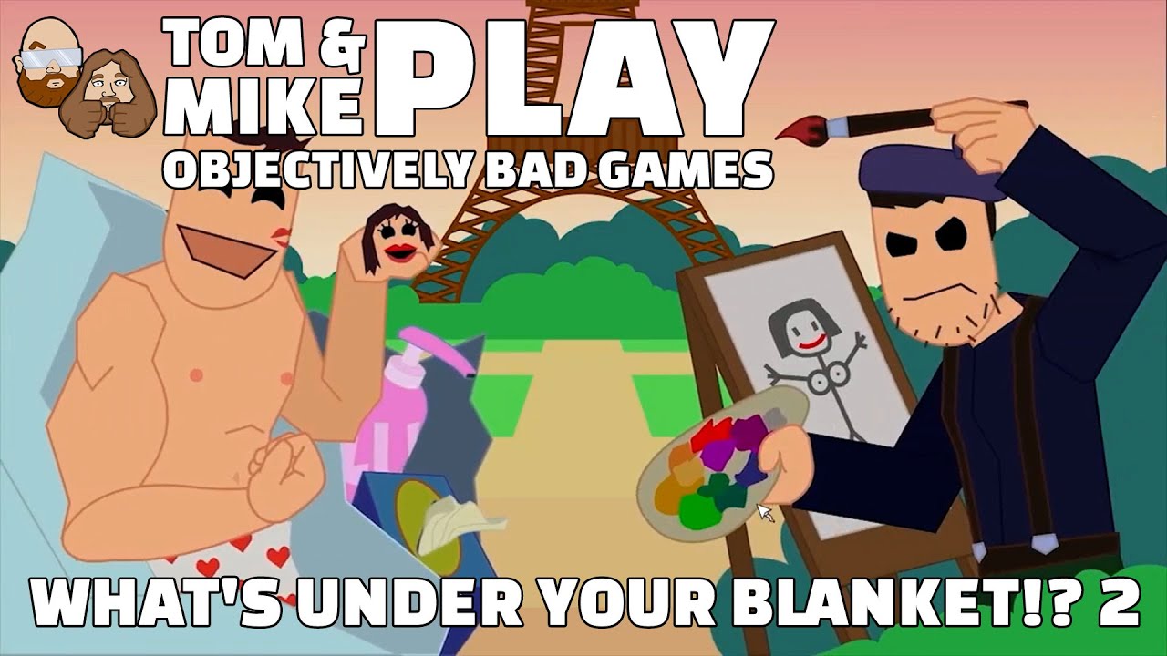 Tom & Mike Play Objectively Bad Games: What's Under Your Blanket!? 2 ...