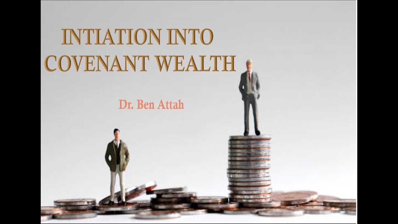 INITIATION INTO COVENANT WEALTH I Dr. Ben Attah - YouTube