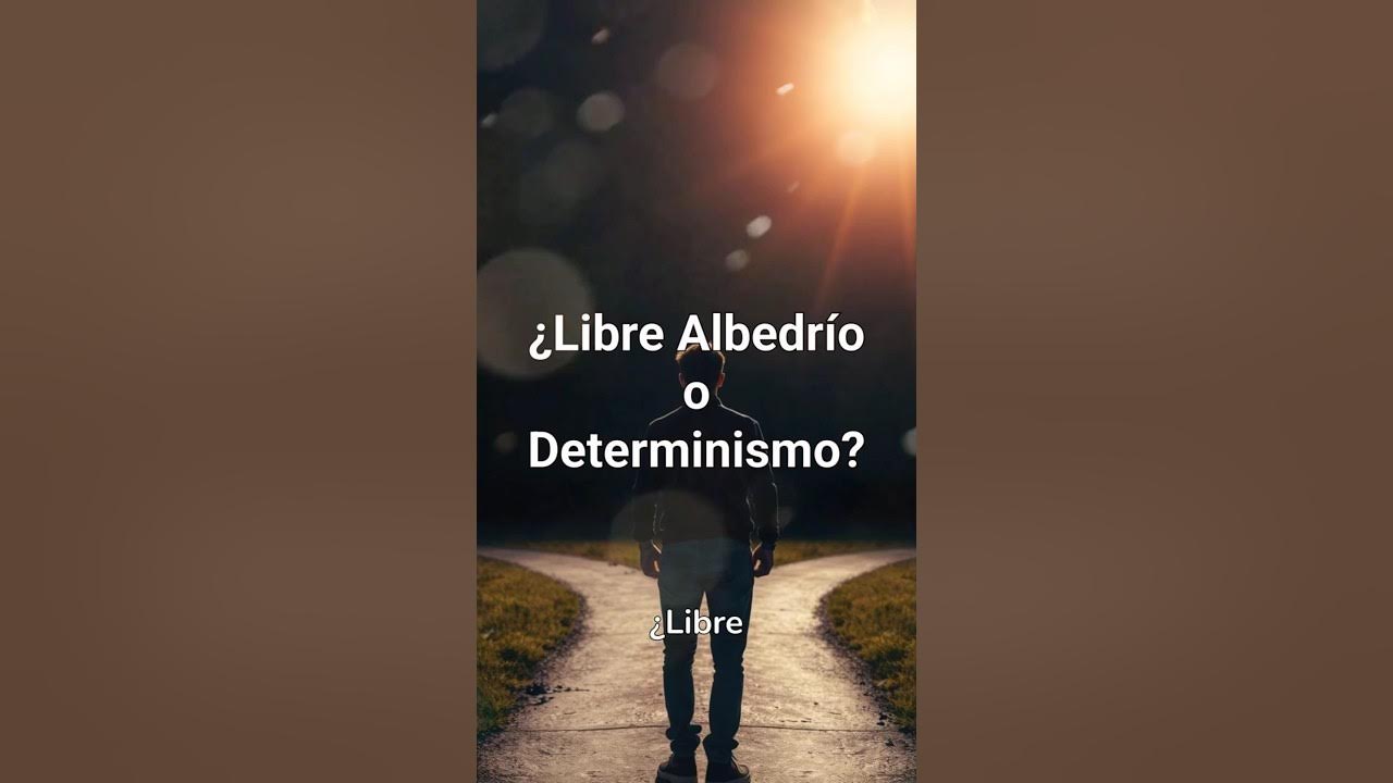 ¿Libre Albedrío o Determinismo? Una Ilusión Que Podrías Romper Hoy - YouTube