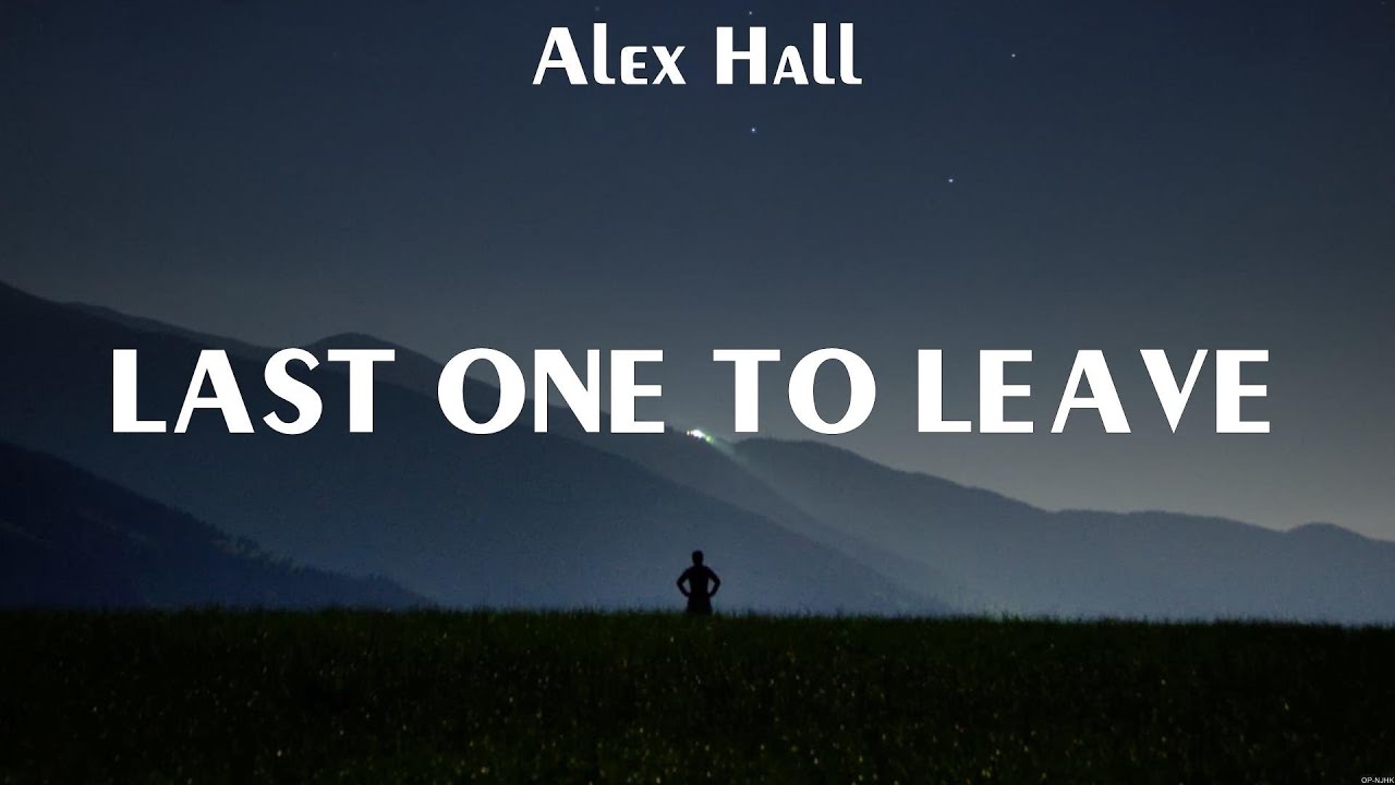 Alex Hall - Last One to Leave (Lyrics) Night Lights, Out Yonder, needy ...