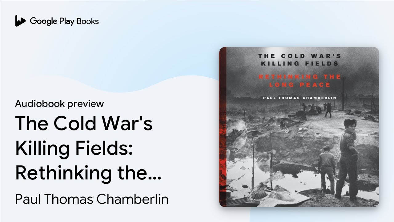 The Cold War's Killing Fields: Rethinking the… by Paul Thomas Chamberlin · Audiobook preview ...