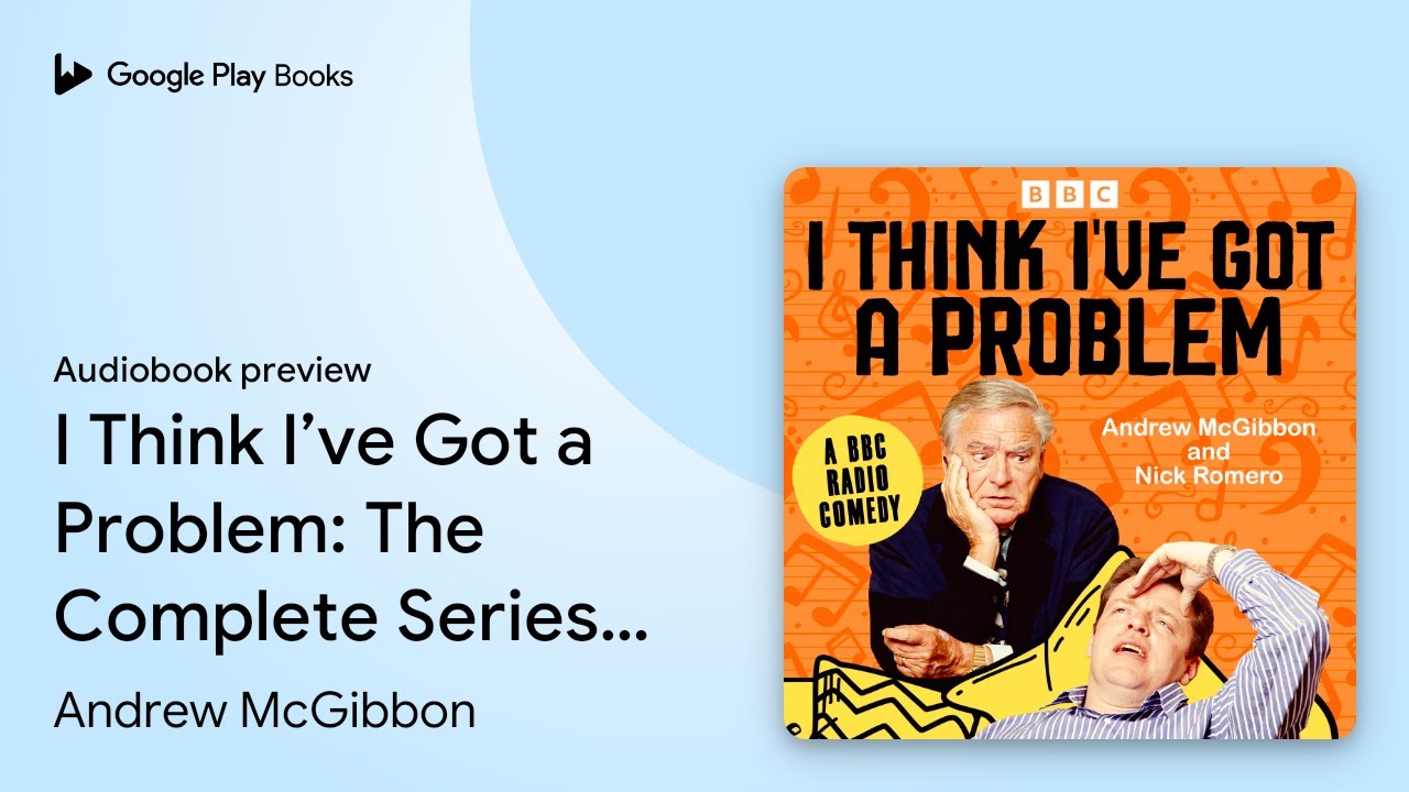 I Think I’ve Got a Problem: The Complete Series… by Andrew McGibbon ...