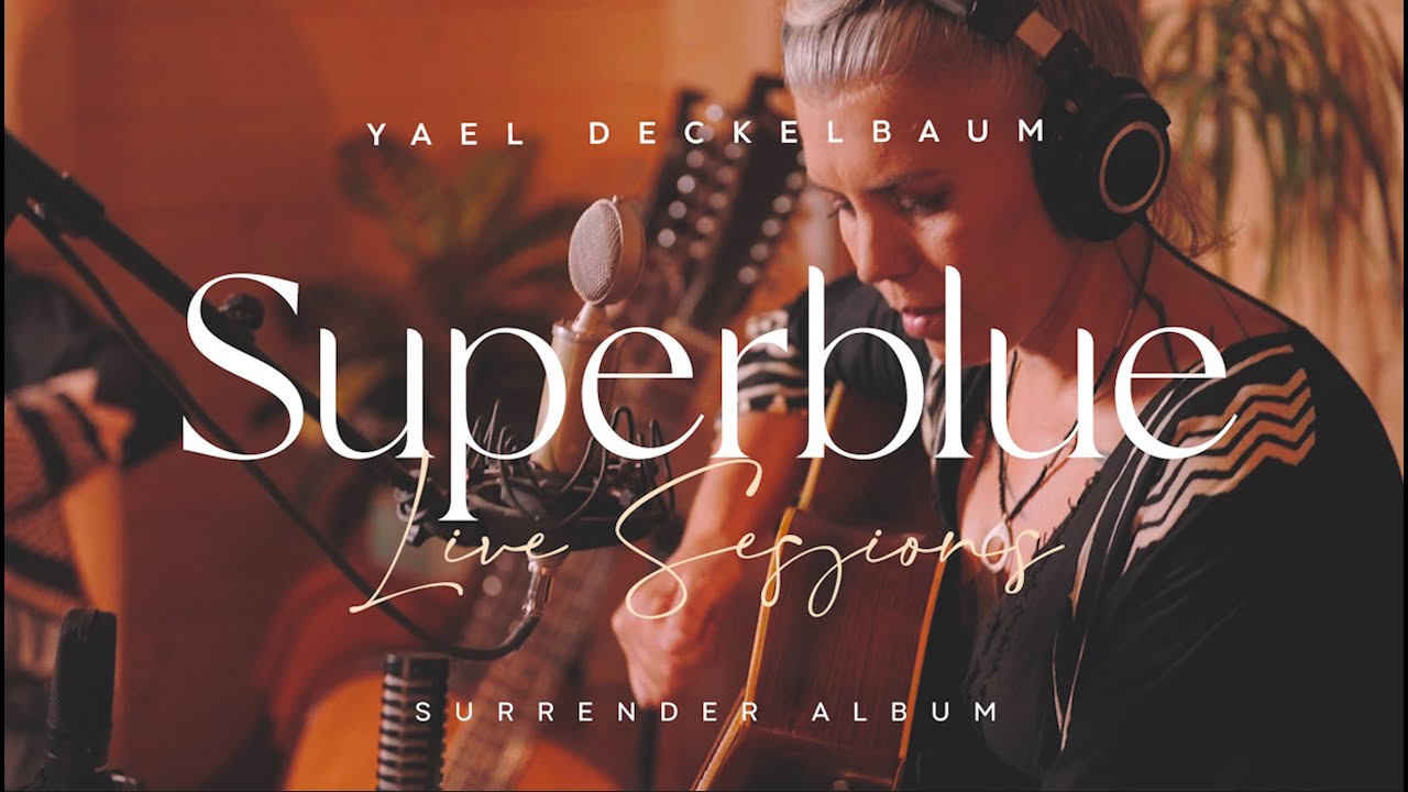 Yael Deckelbaum - Superblue (Live Session - Surrender Album) - YouTube