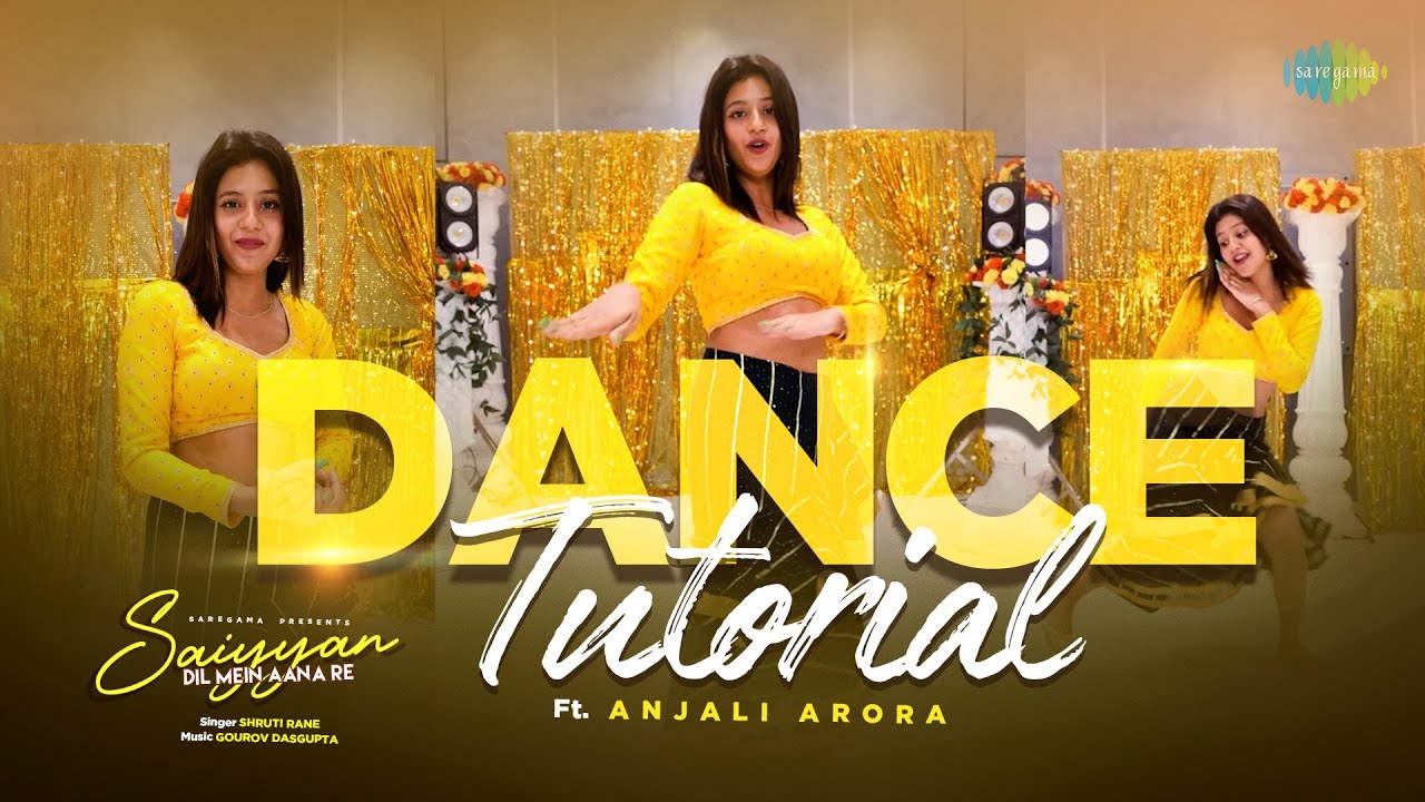 Saiyyan Dil Mein Aana Re | Dance Tutorial by Anjali Arora | Shruti Rane | Gourov D | Rajesh ...