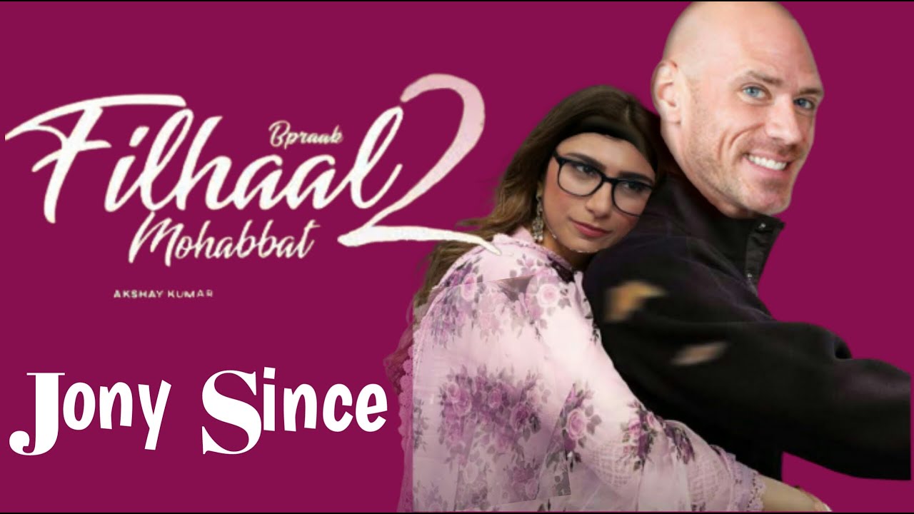 Filhaal 2 Mohabbat | Jony Since Ft Miya Khalifa | Bpraak | Akshay Kumar ...