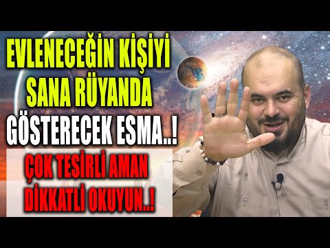 EVLENECEĞİN KİŞİYİ SANA RÜYANDA GÖSTERECEK ESMA.. ÇOK TESİRLİ AMAN DİKKATLİ OKUYUN..!