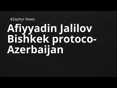 Afiyəddin Cəlilov (Bişkek Protokolu) 2 ci hissə