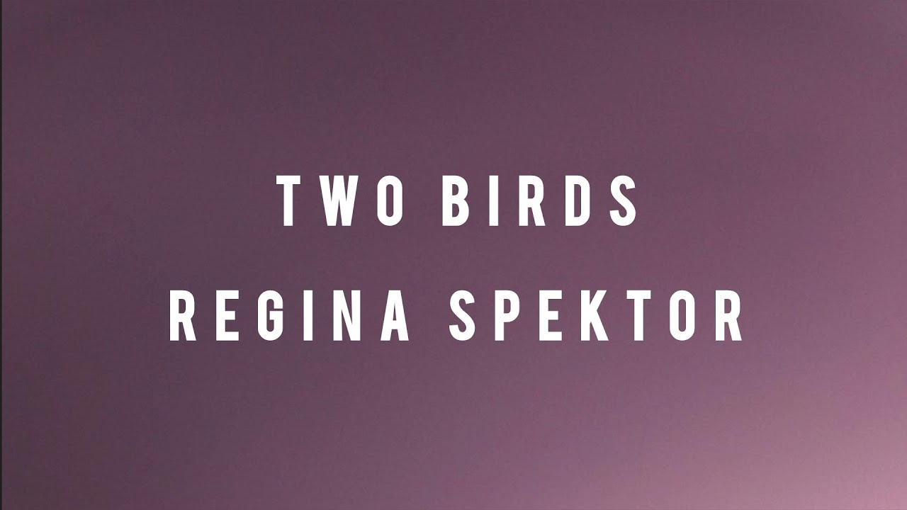 Two Birds - Regina Spektor • Lirik Terjemahan - YouTube