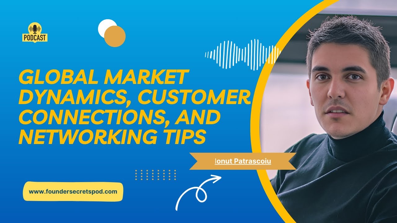 E67 Ionut Patrascoiu: Global Market Dynamics, Customer Connections, and ...