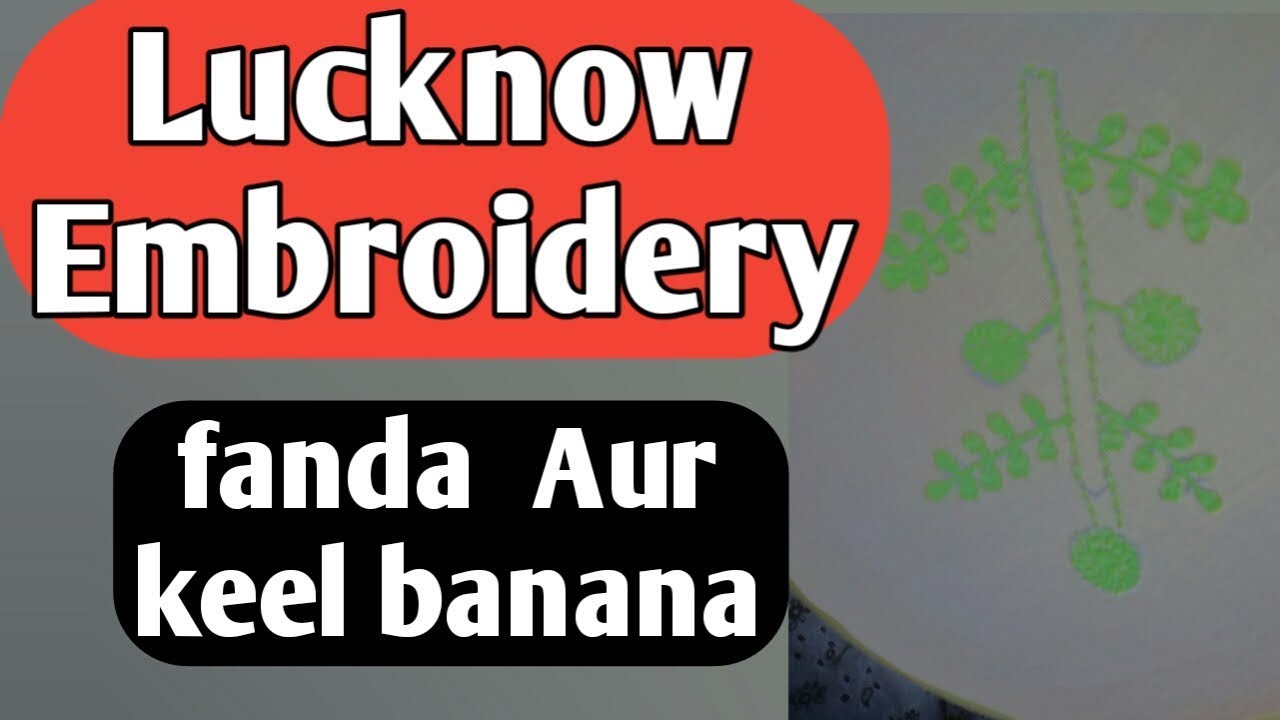 Lucknow embroidery | Fanda aur keel banana - YouTube