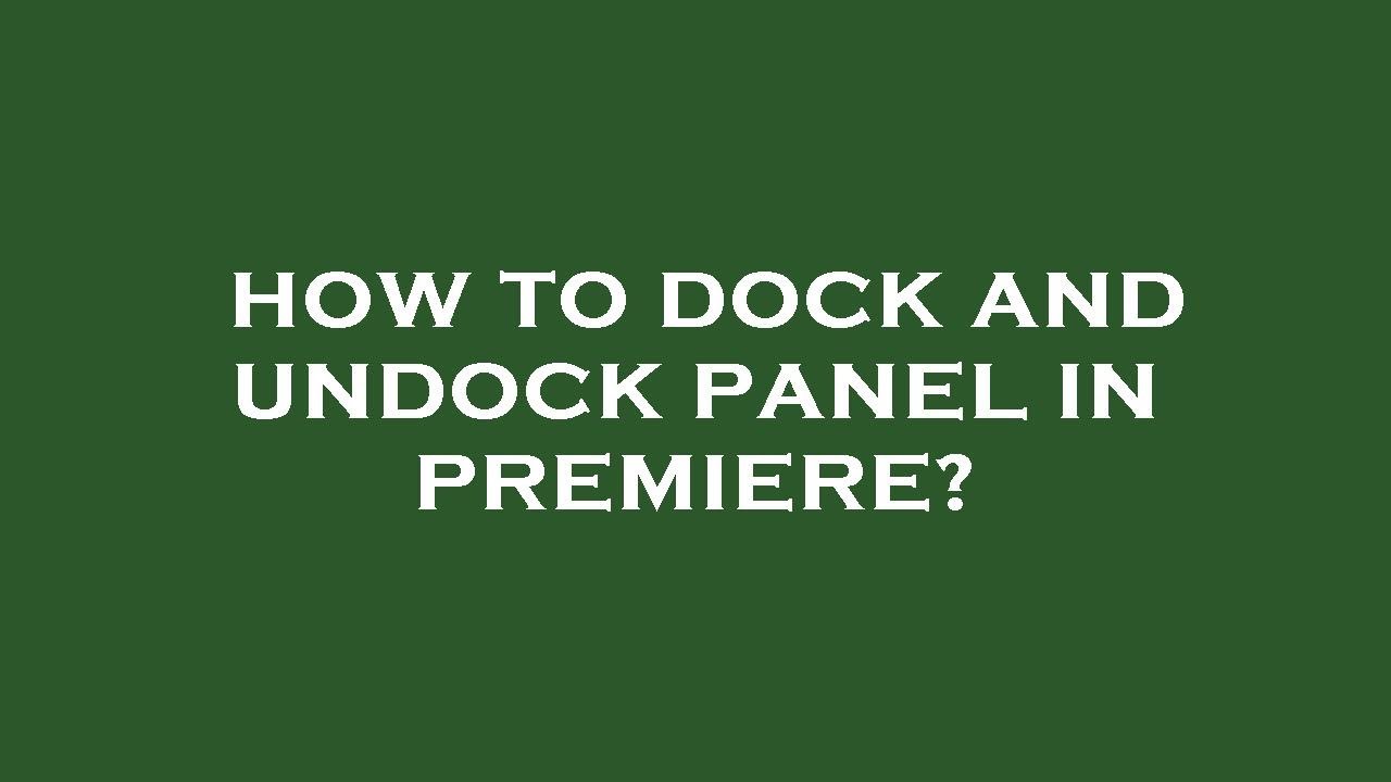 How To Dock And Undock Panel In Premiere YouTube how-to-dock-and-undock-panel-in-premiere-youtube
