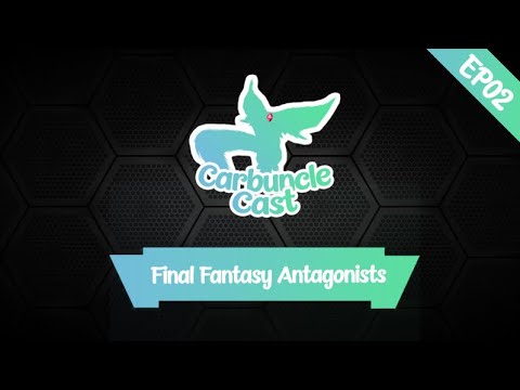 Carbuncle Cast Episode 2 - Final Fantasy Antagonists 1/2 - YouTube