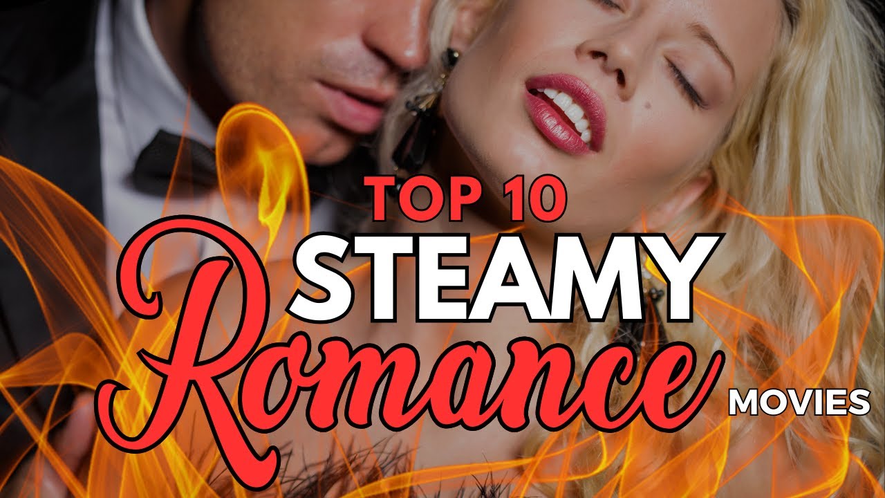 TOP 10 HOT STEAMY ROMANCE MOVIES OF THE EARLY TO MID 2000'S - YouTube