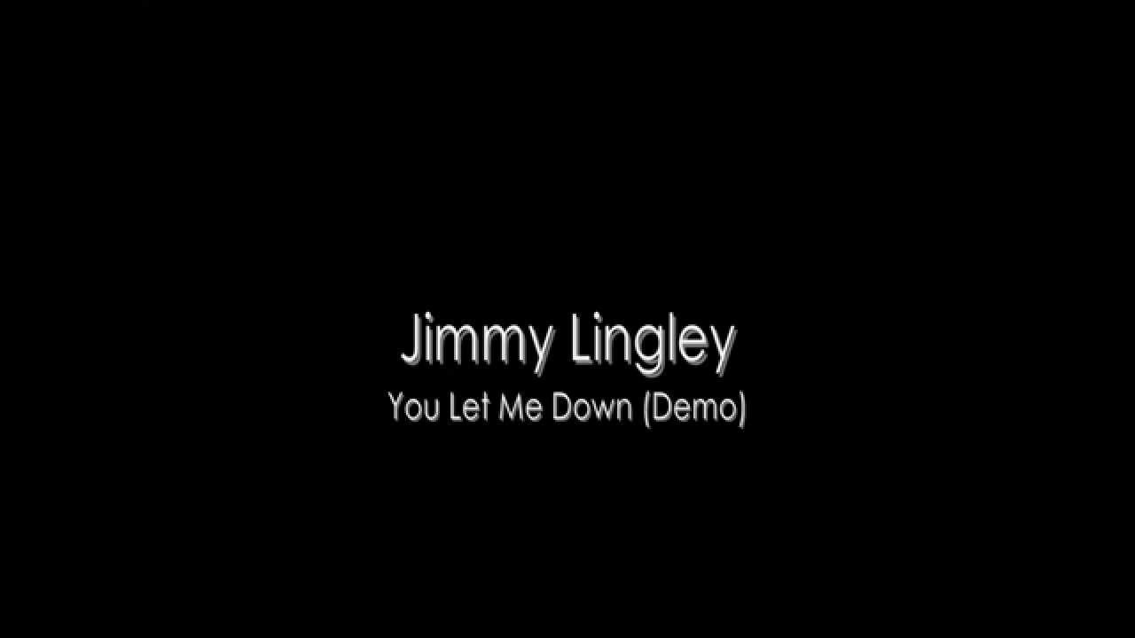 Jimmy Lingley - You Let Me Down - YouTube