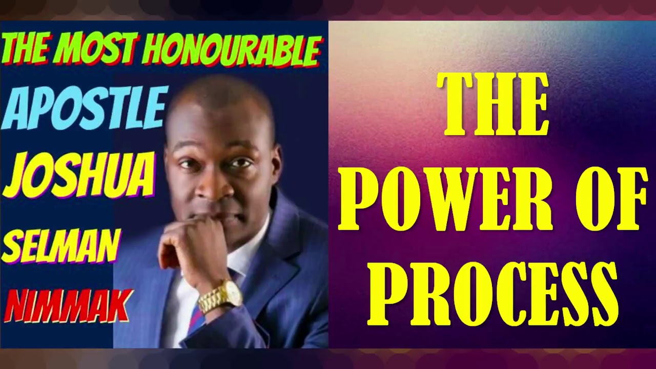 THE POWER OF PROCESS; BY APOSTLE JOSHUA SELMAN - YouTube