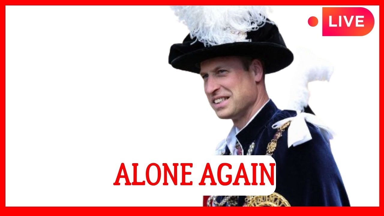 ROYALTY IN SHOCK! PRINCE WILLIAM LEFT ALONE AGAIN - YouTube
