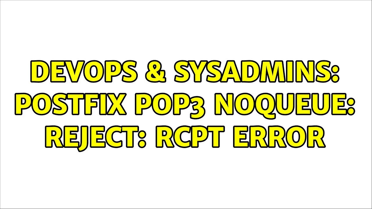 DevOps & SysAdmins: Postfix POP3 NOQUEUE: reject: RCPT error - YouTube