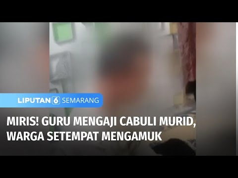 Miris! Guru Mengaji Nekat Cabuli Murid, Warga Tak Tinggal Diam | Liputan 6 Semarang - YouTube