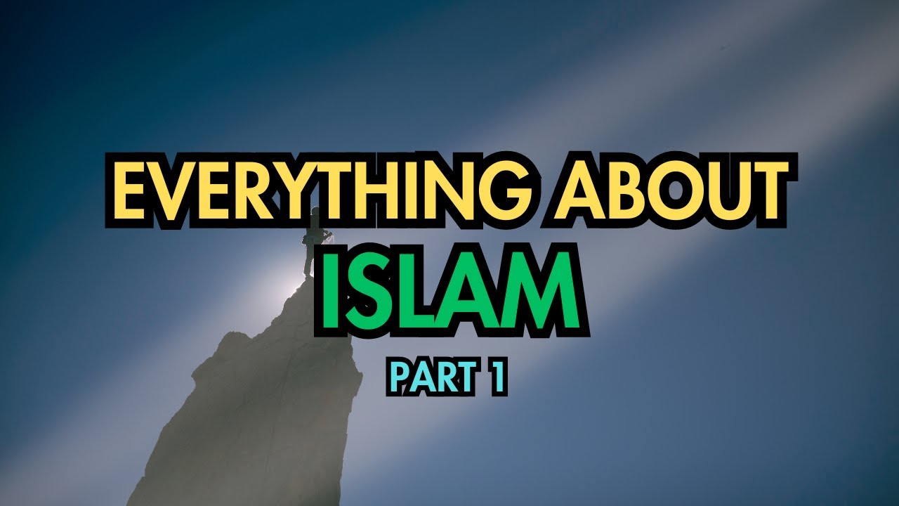 Everything About Islam - YouTube