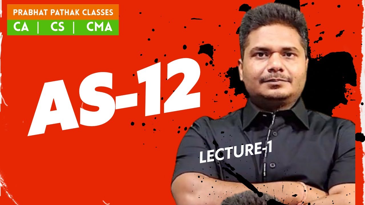 AS-12 || LECTURE-1 || INTERMEDIATE || ADVANCE ACCOUNTS|| MAY /JUNE 2024 || PRABHAT PATHAK ...