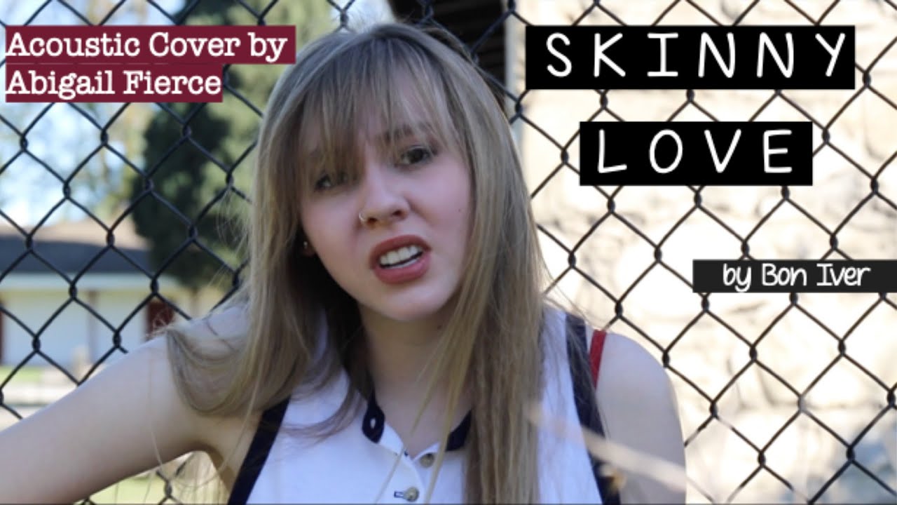 Skinny Love Bon Iver Cover by Abigail Fierce - YouTube