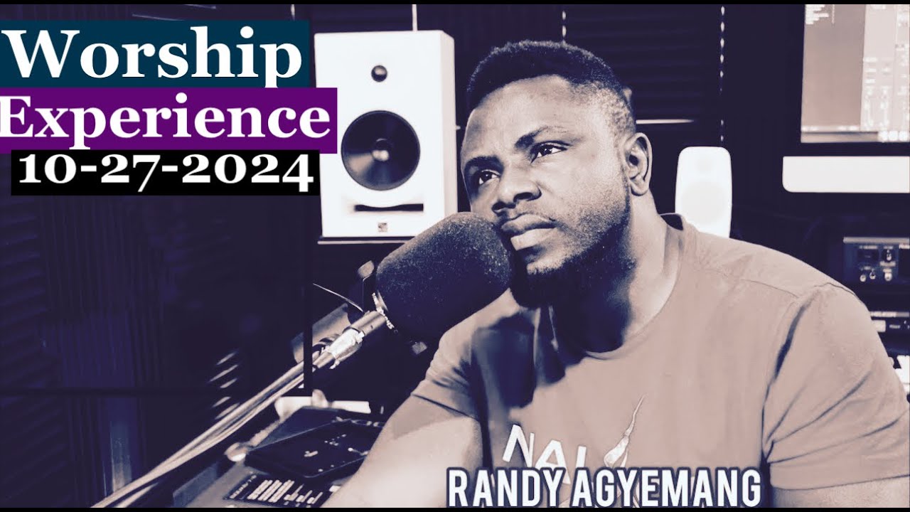 Worship Experience 10-27-2024 | Randy Agyemang - YouTube