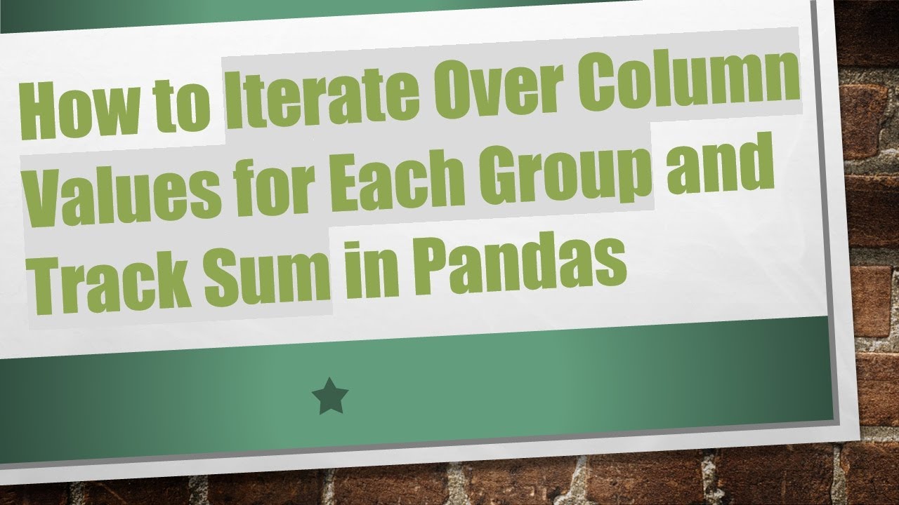 How To Iterate Over Column Values For Each Group And Track Sum In Pandas Youtube