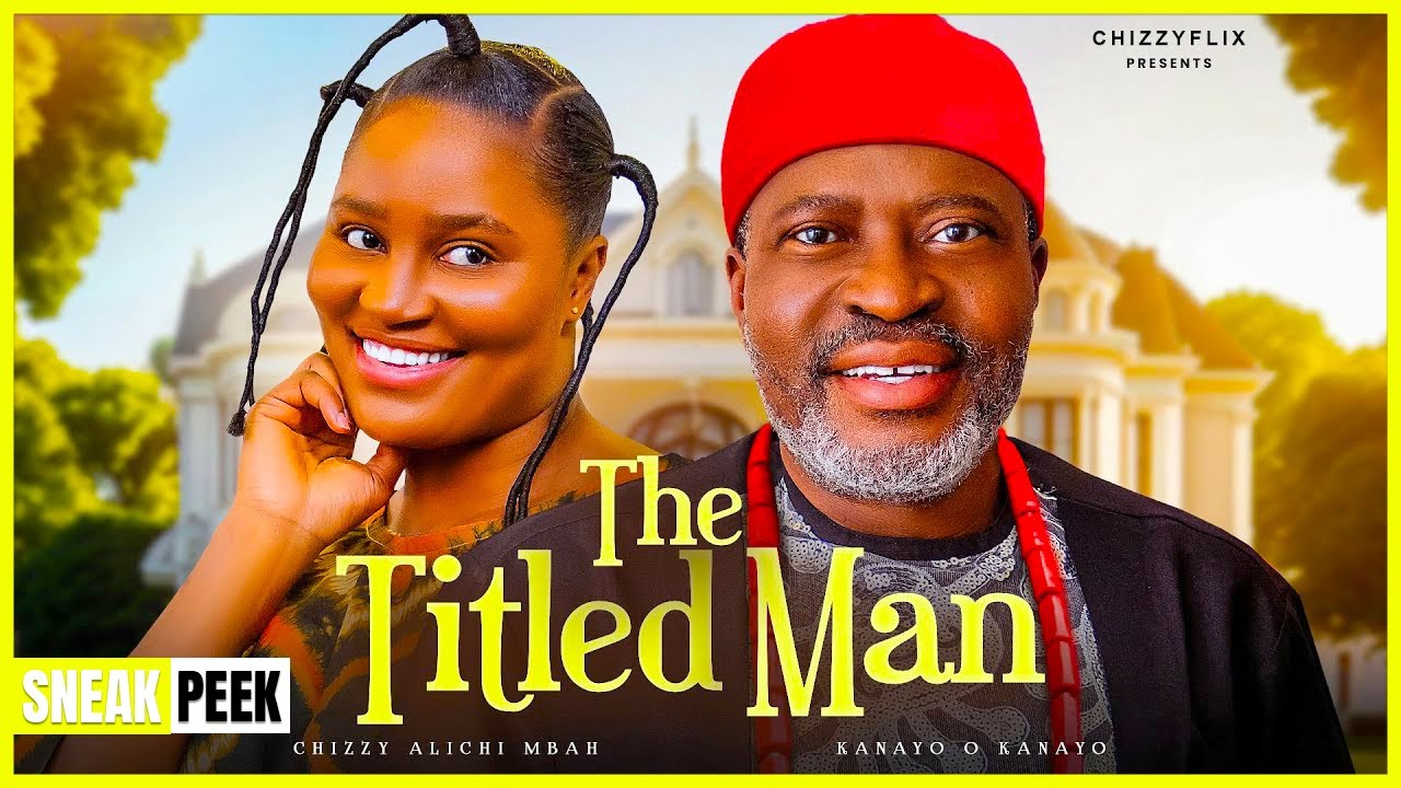 THE TITLED MAN (REVIEW LATEST NIGERIAN NOLLYWOOD MOVIE 2024) Chizzy ...
