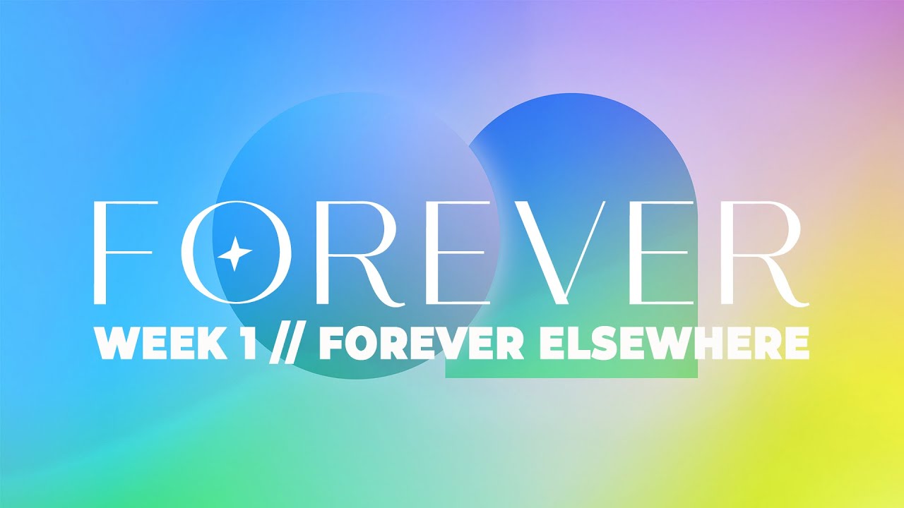 Forever // Week 1 | Forever Elsewhere - YouTube