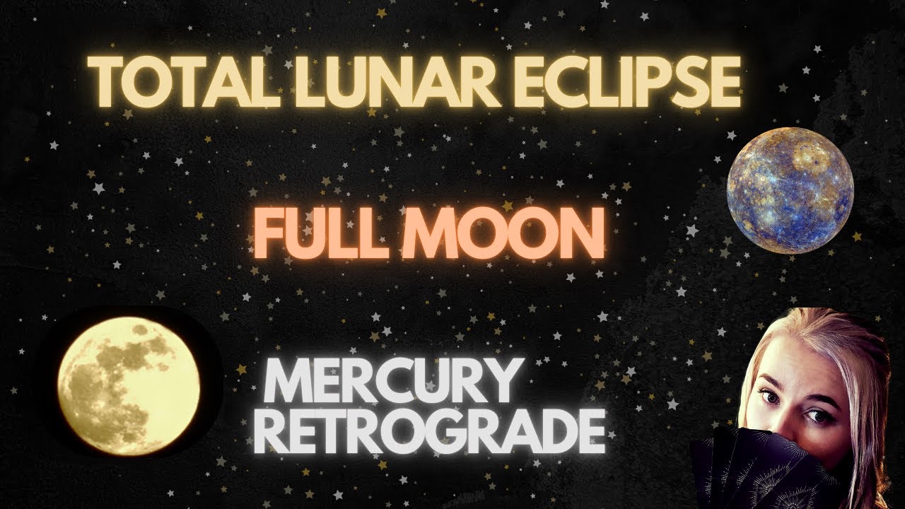 FULL MOON, MERCURY goes into RETROGRADE, and TOTAL LUNAR ECLIPSE ...