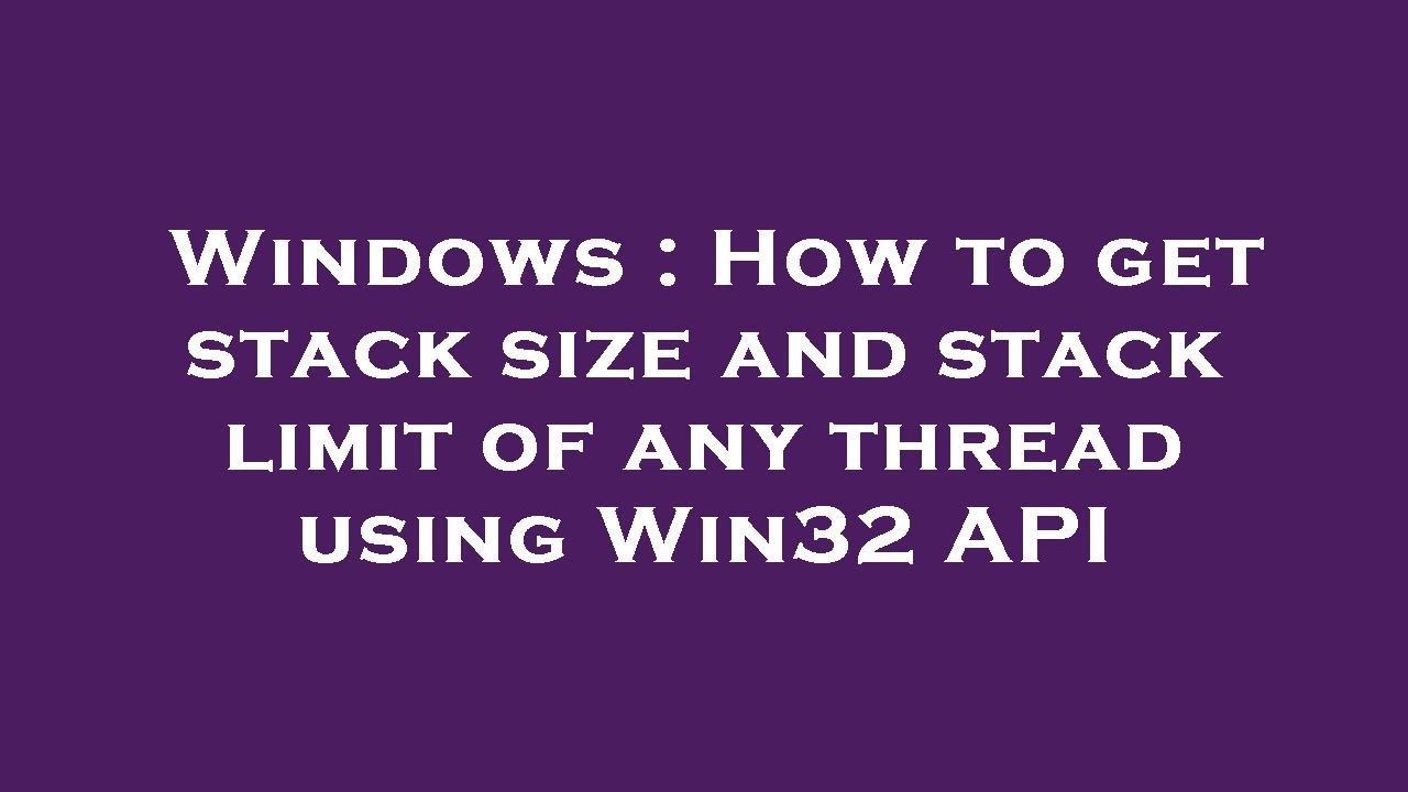 Windows How To Get Stack Size And Stack Limit Of Any Thread Using