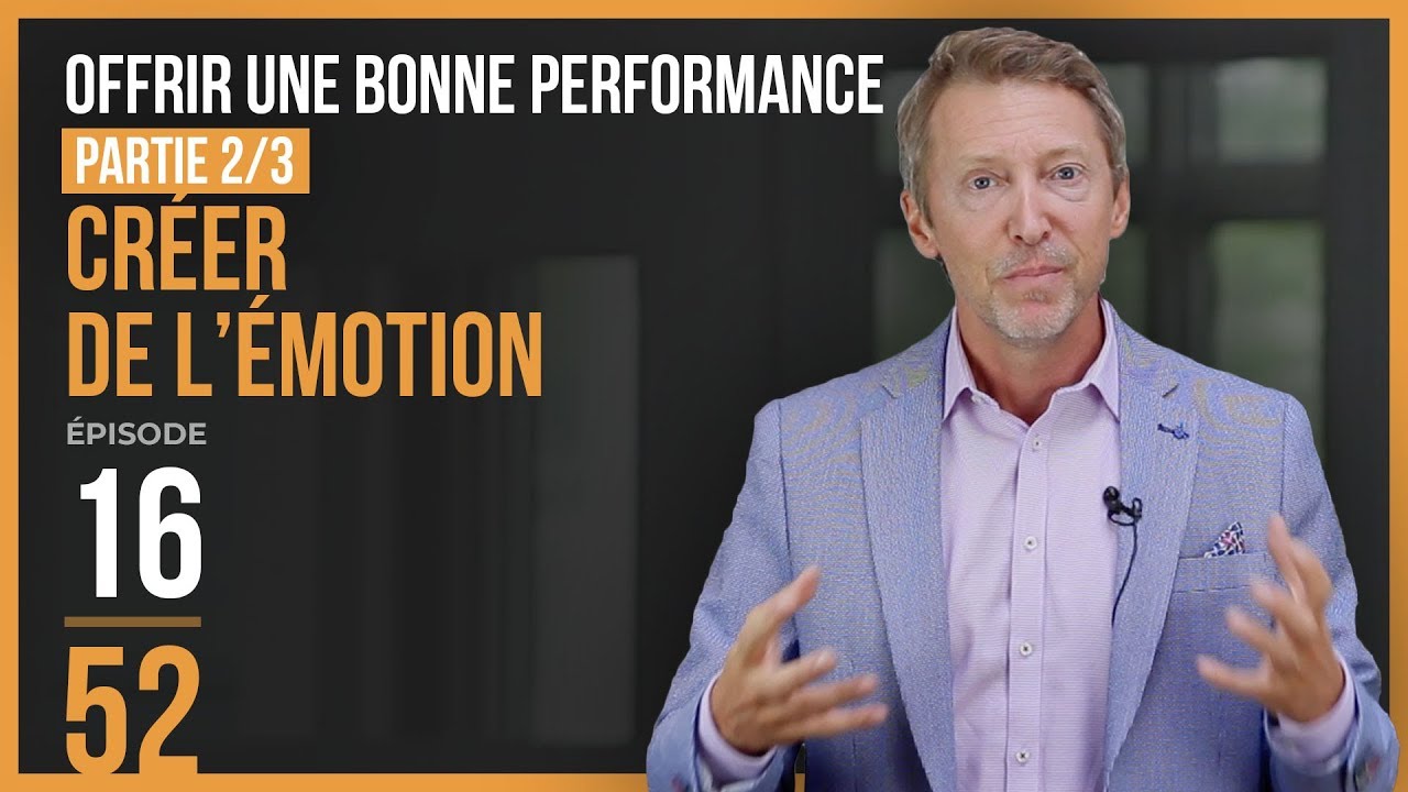 Ep.16 - Offrir une bonne performance (Partie 2/3) : Créer de l'émotion ...