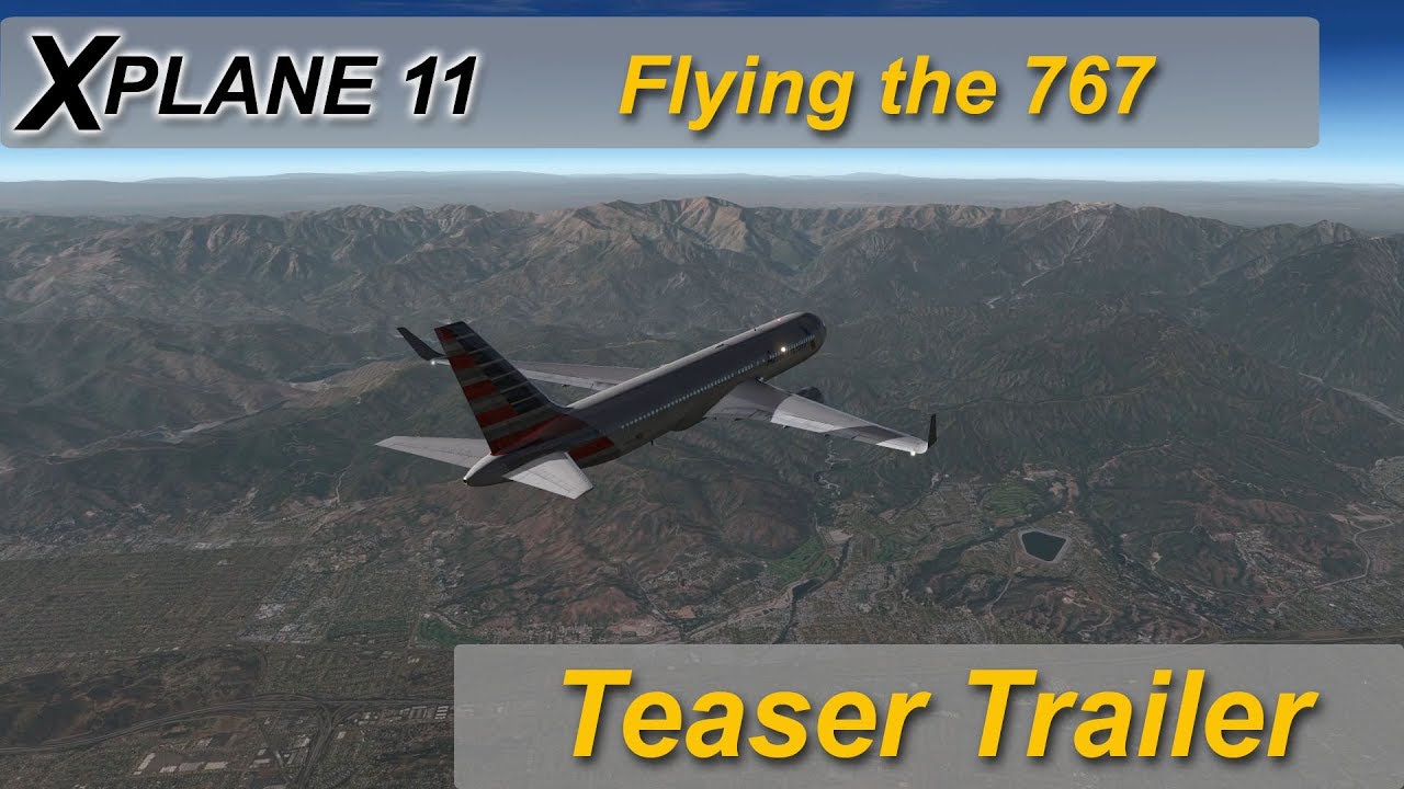 X-plane 11 : Flying the 767-300ER - teaser trailer of KLAX to KLAS ...