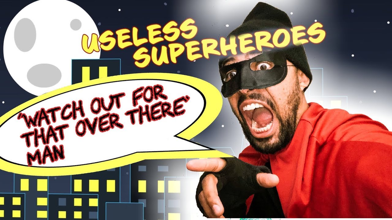 USELESS SUPERHEROES - "WATCH OUT FOR THAT OVER THERE" MAN - YouTube
