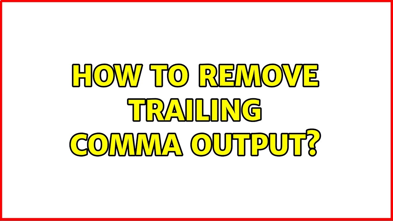 How to remove trailing comma output? (4 Solutions!!) - YouTube