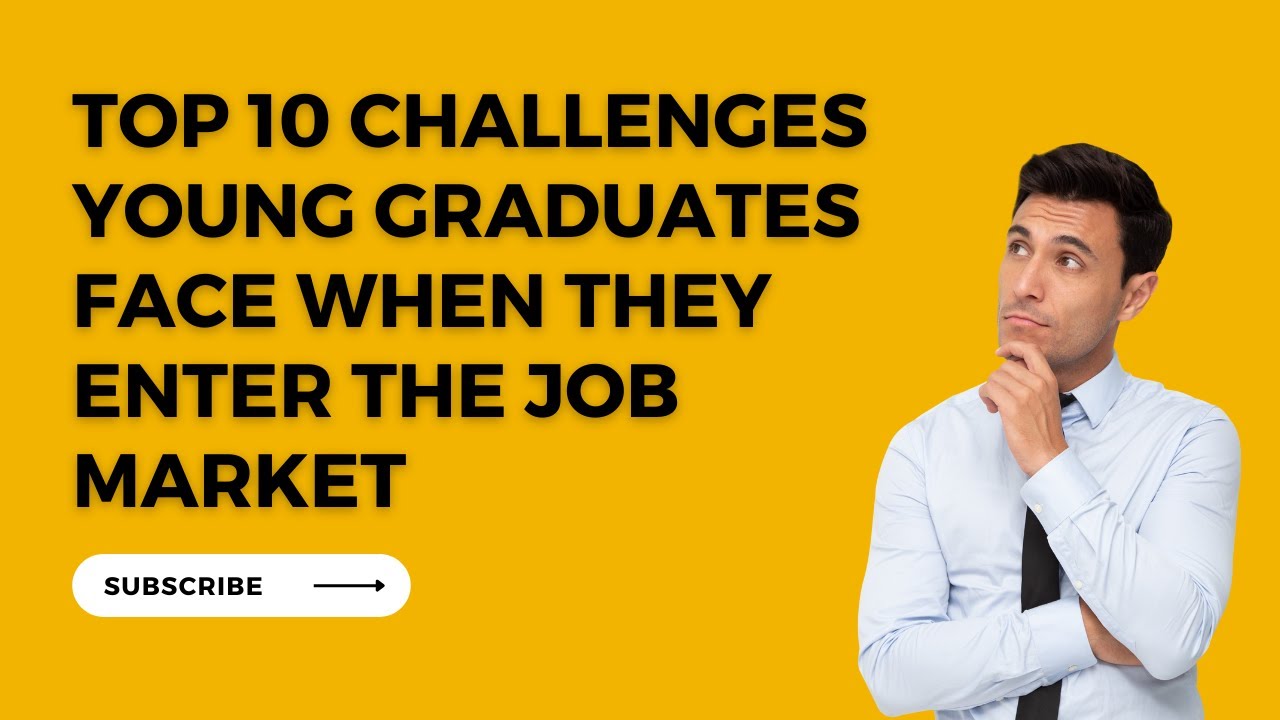 Top 10 Challenges Young Graduates Face When They Enter The Job Market ...