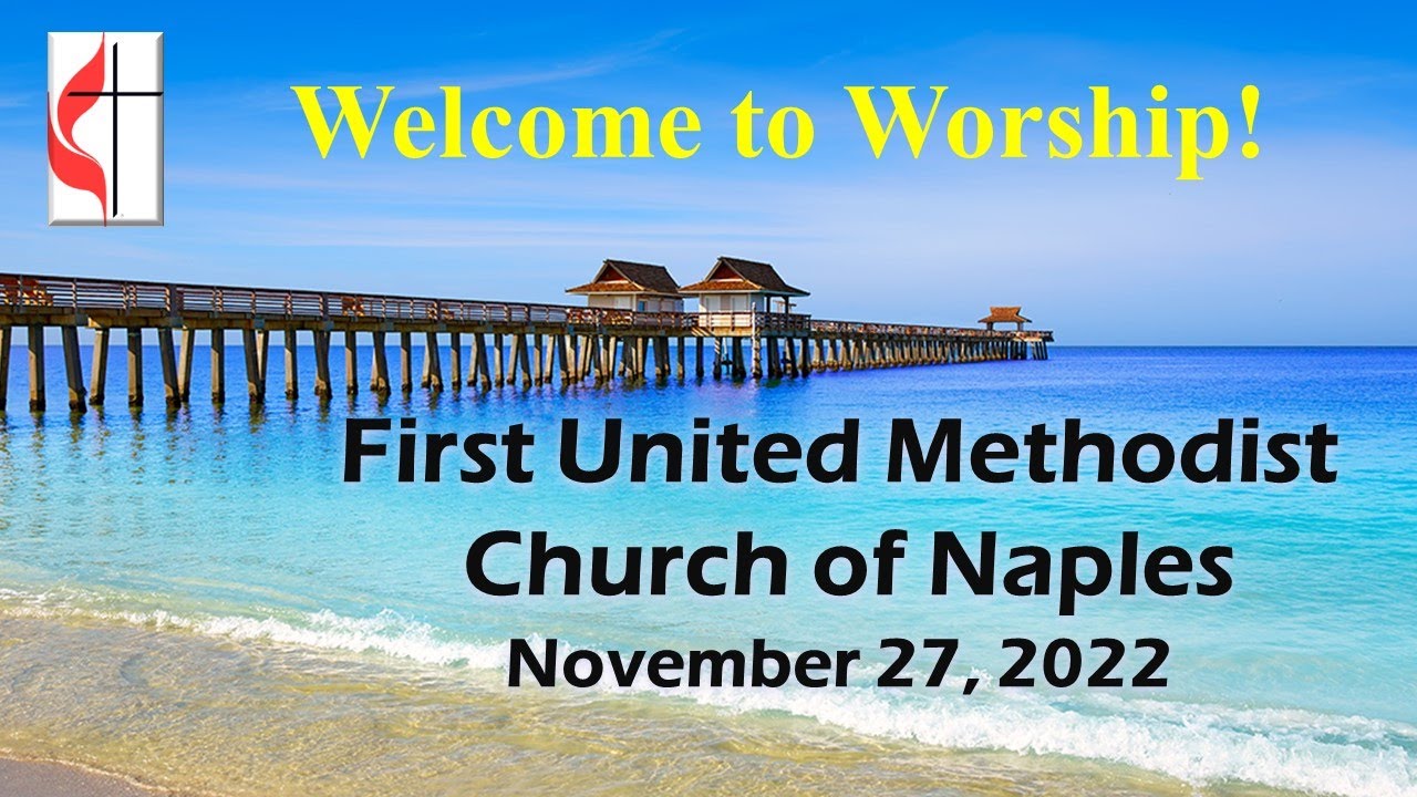First UMC Naples - Sunday Worship - Chaplain Scott Ehler - 11 27 2022 ...