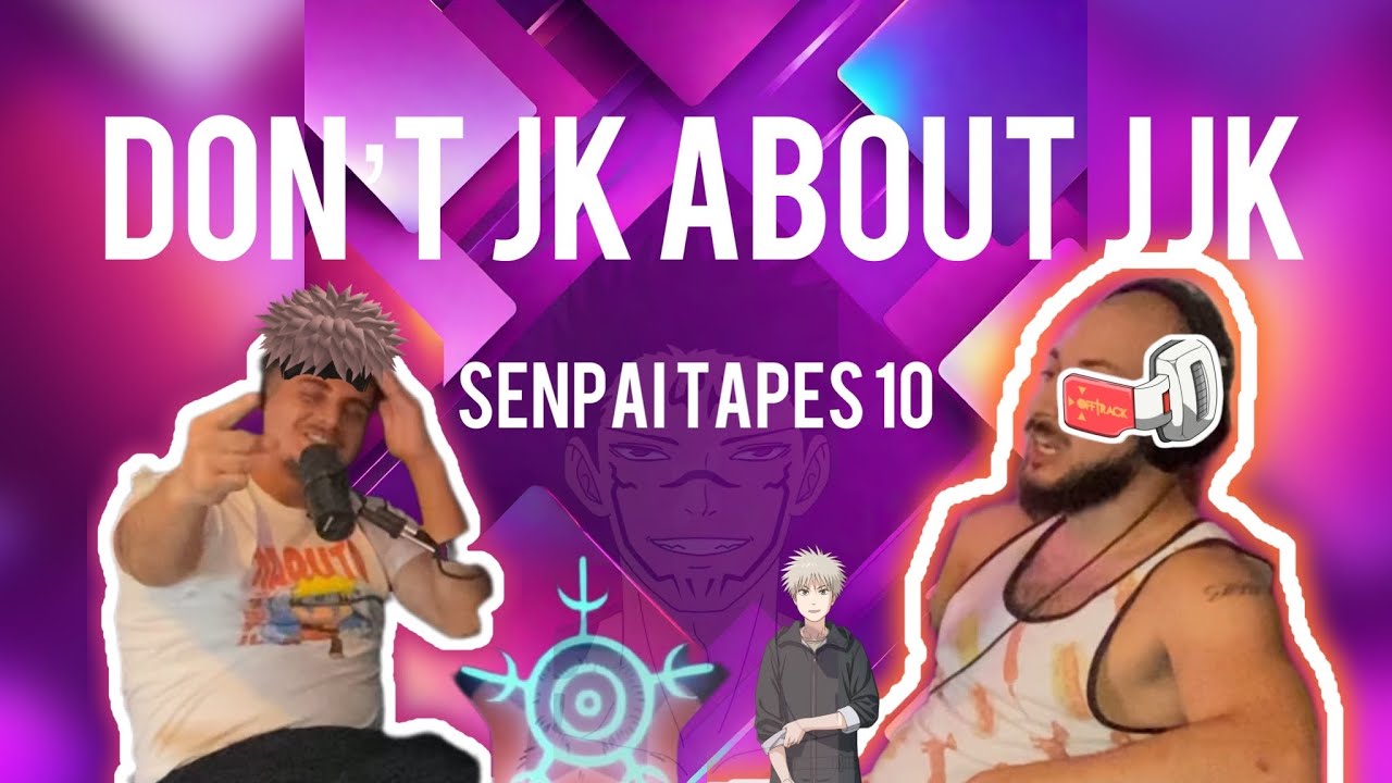 Don’t Jk About JJK (Senpai Tapes Episode 10) - YouTube