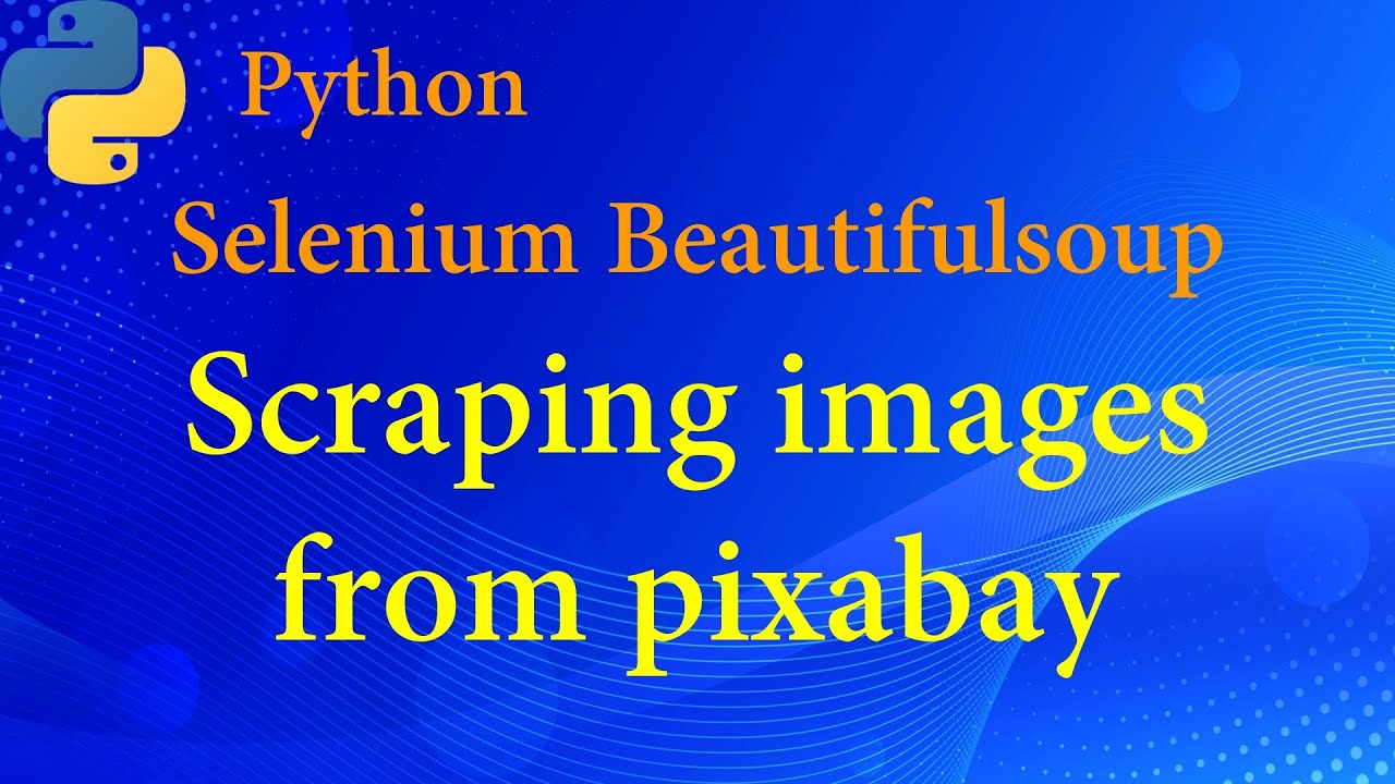 Scraping images from pixabay by python - YouTube