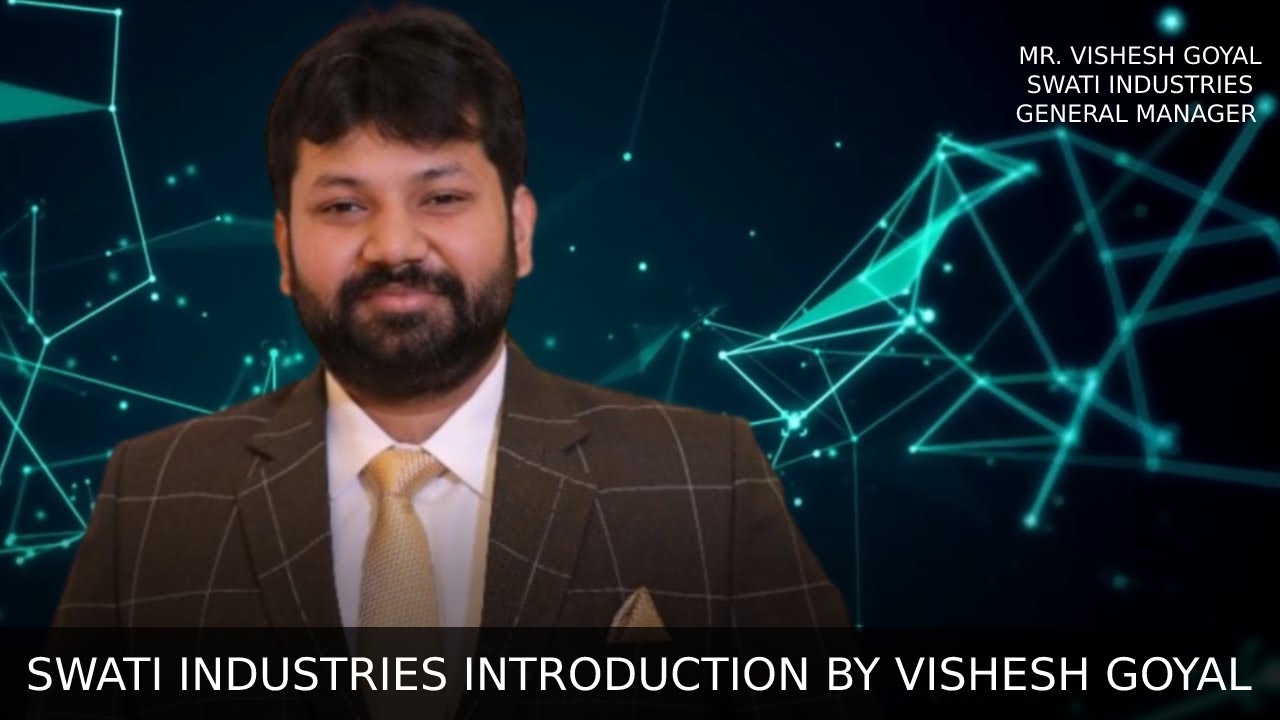 SWATI INDUSTRIES INTRODUCTION BY EXPERT MR. VISHESH GOYAL. - YouTube