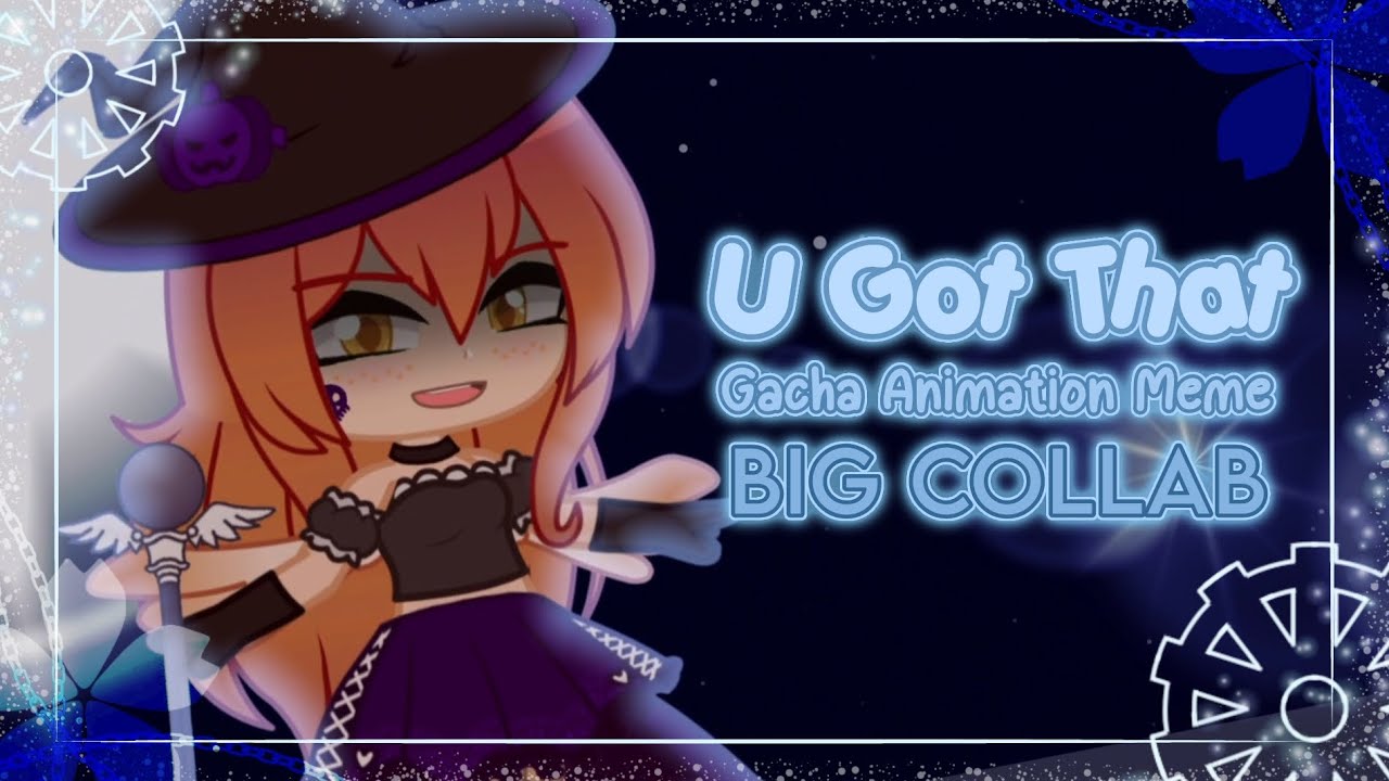 U Got That Gacha Animation Meme Big Collab Ft. Gachatubers - YouTube
