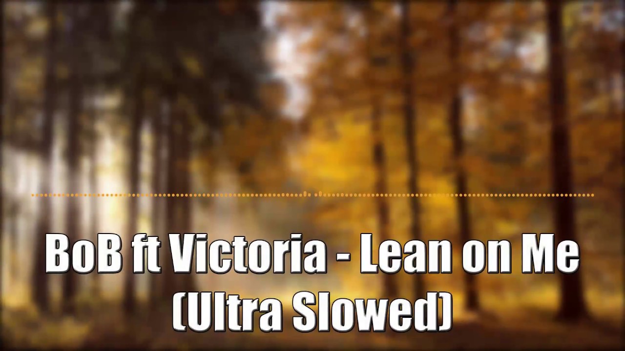 BoB ft Victoria - Lean on Me (Ultra Slowed) - YouTube