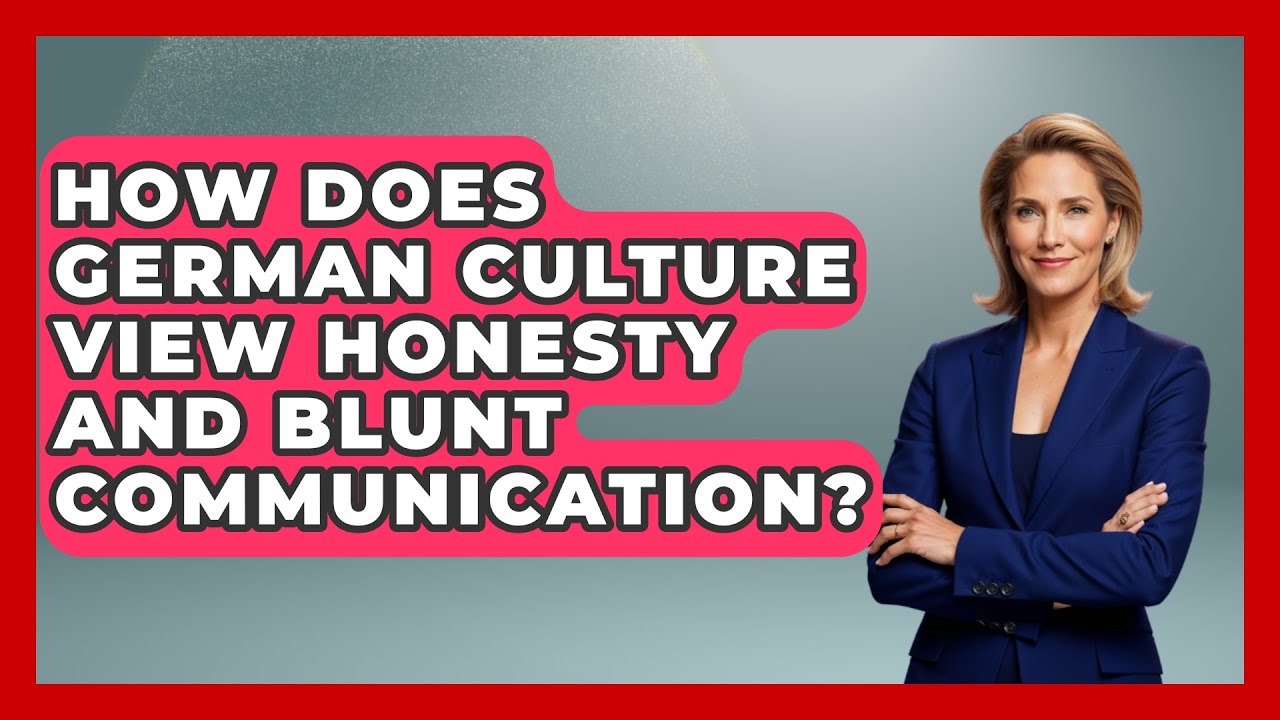 How Does German Culture View Honesty and Blunt Communication? - Germany ...