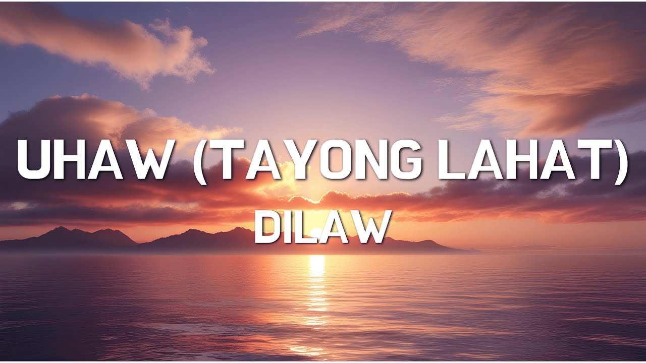 Uhaw (Tayong Lahat) by Dilaw | Lyric Video | OPM Hit - YouTube