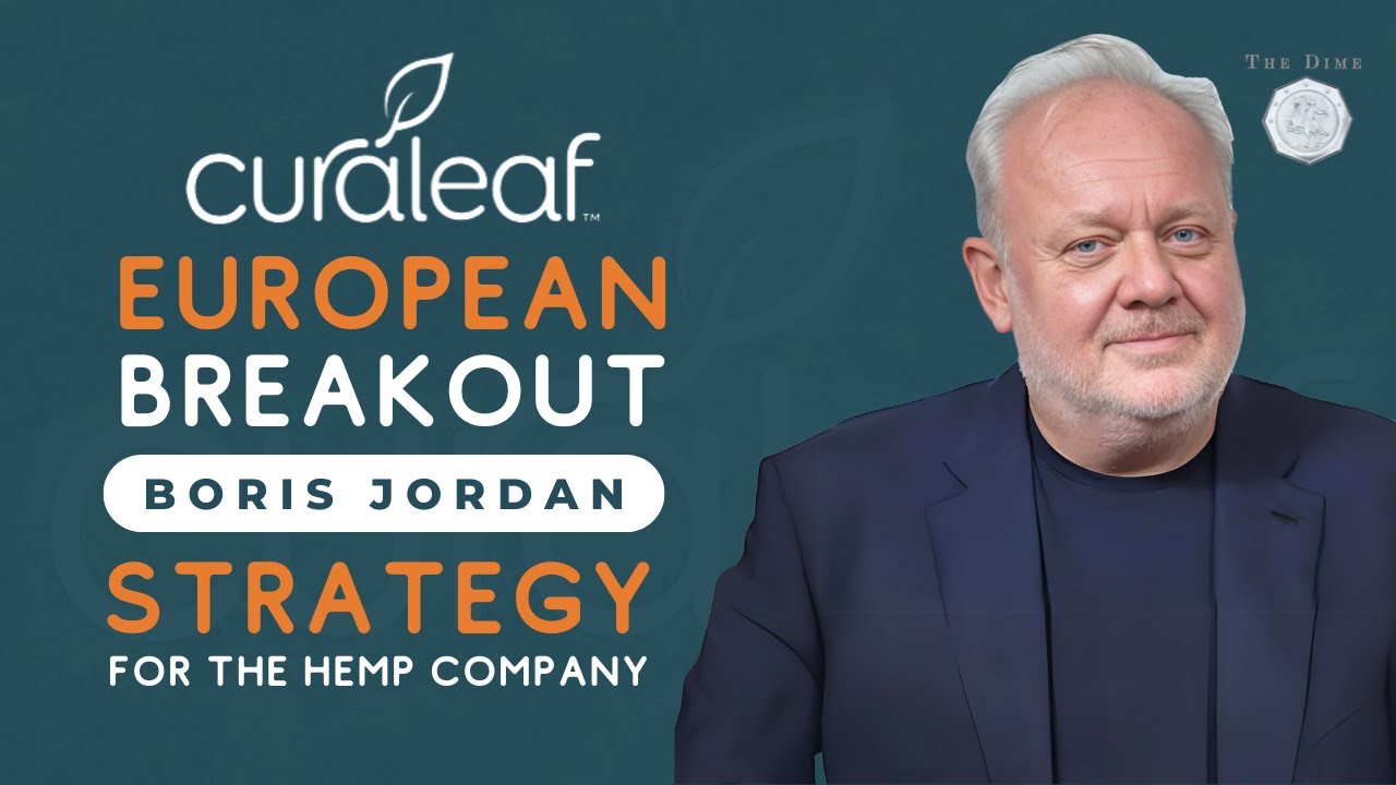 Curaleaf's European Breakout & Boris Jordan Strategy for The Hemp ...