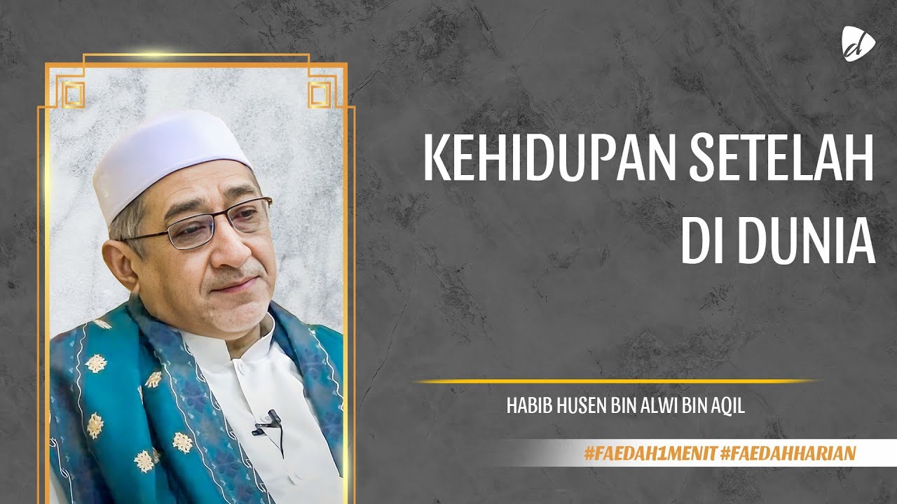 KEHIDUPAN SETELAH DI DUNIA || Al Habib Husen bin Agil || Faedah Harian ...