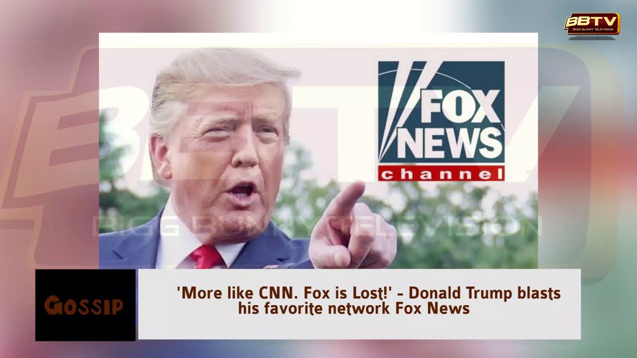 'More like CNN. Fox is Lost!' - Donald Trump blasts his favorite ...